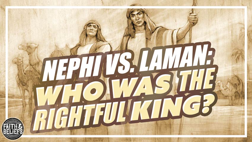 Nephi vs. Laman. Who Was the Rightful King? - Saints Unscripted